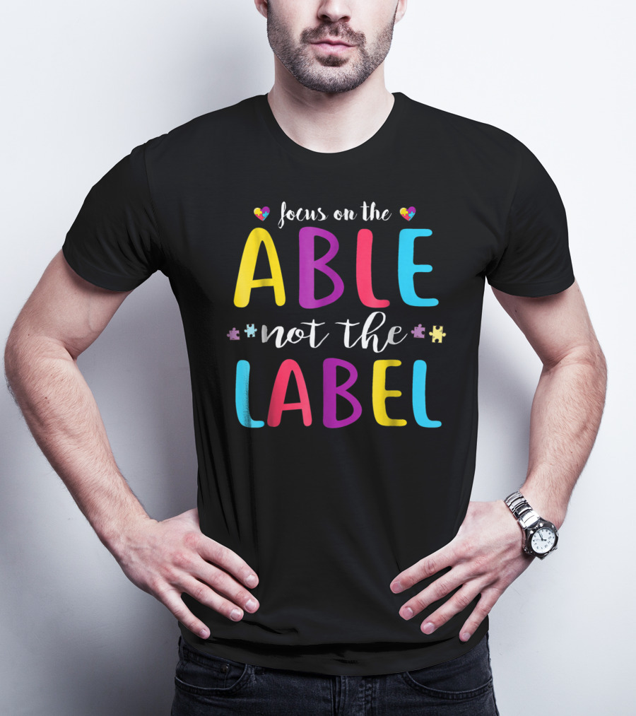 Focus On The Able Not The Label Autism Awareness Mom Dad55 T-Shirt