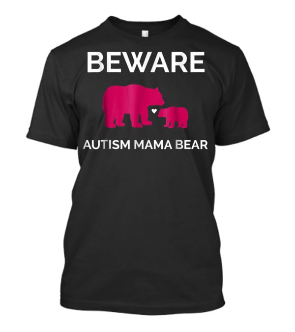 Beware Autism Mama Bear ASD Awareness T-Shirt