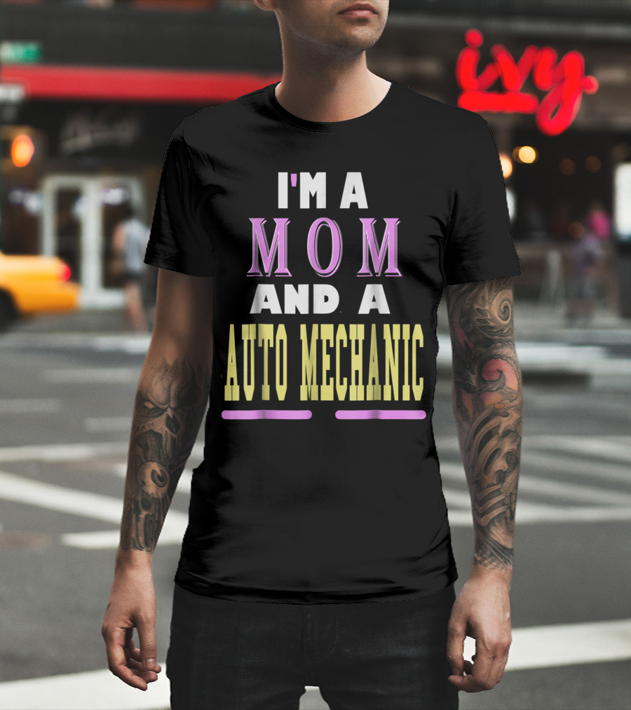 I'm A Mom And A Auto Mechanic T-Shirt