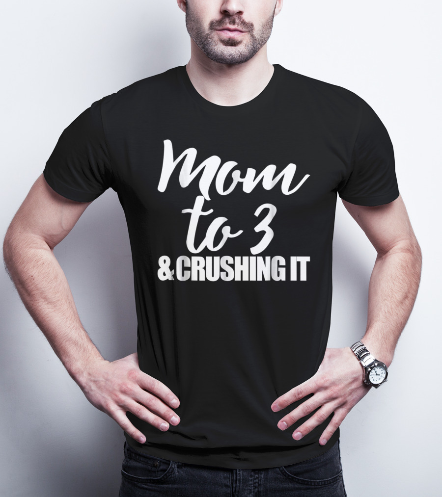 Mom To 3 And Crushing It T-Shirt
