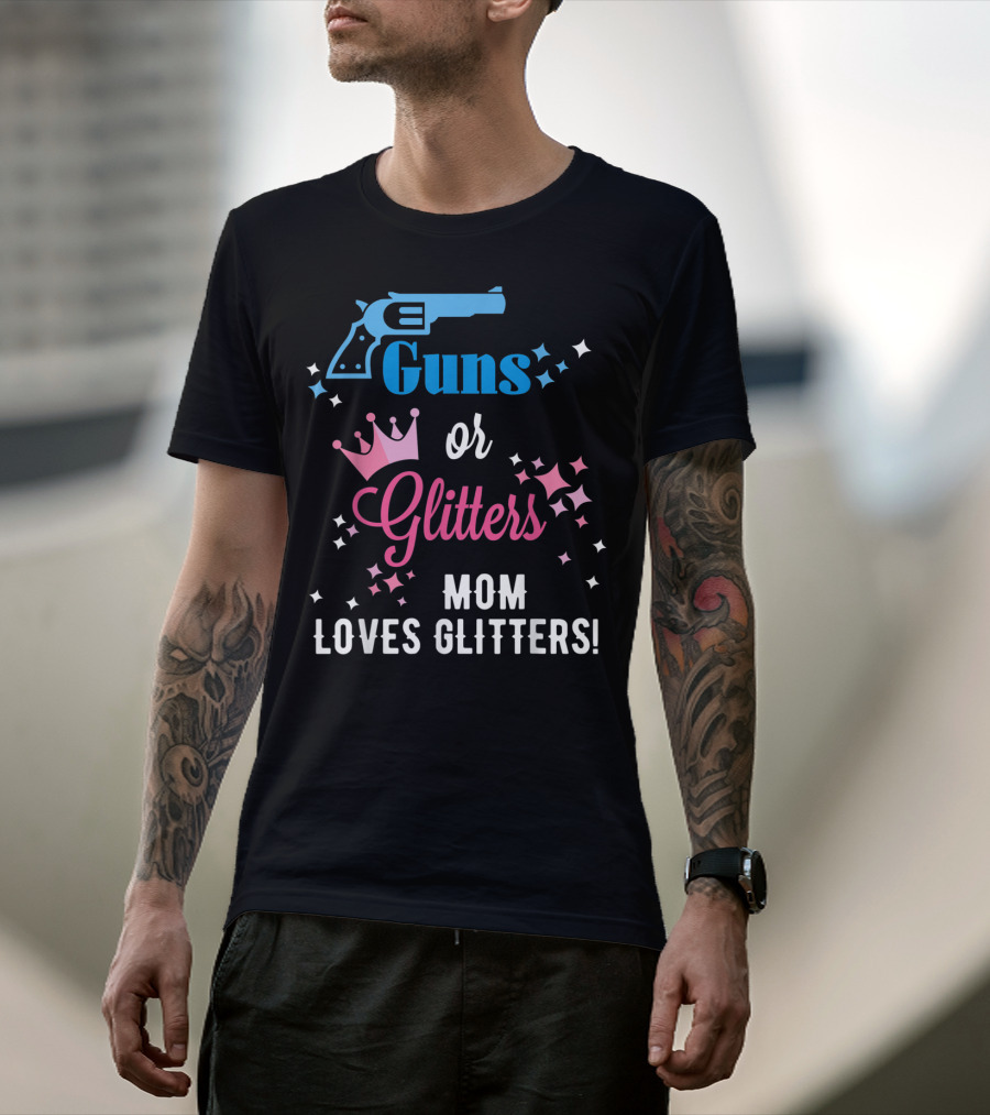 Guns Or Glitters Mom Loves Glitters Baby Gender Reveal T-Shirt