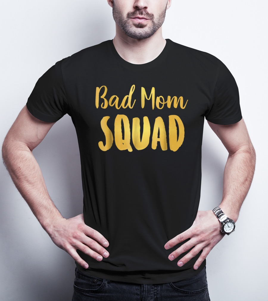 Bad Mom Squad Funny Family Party Gold Text T-Shirt