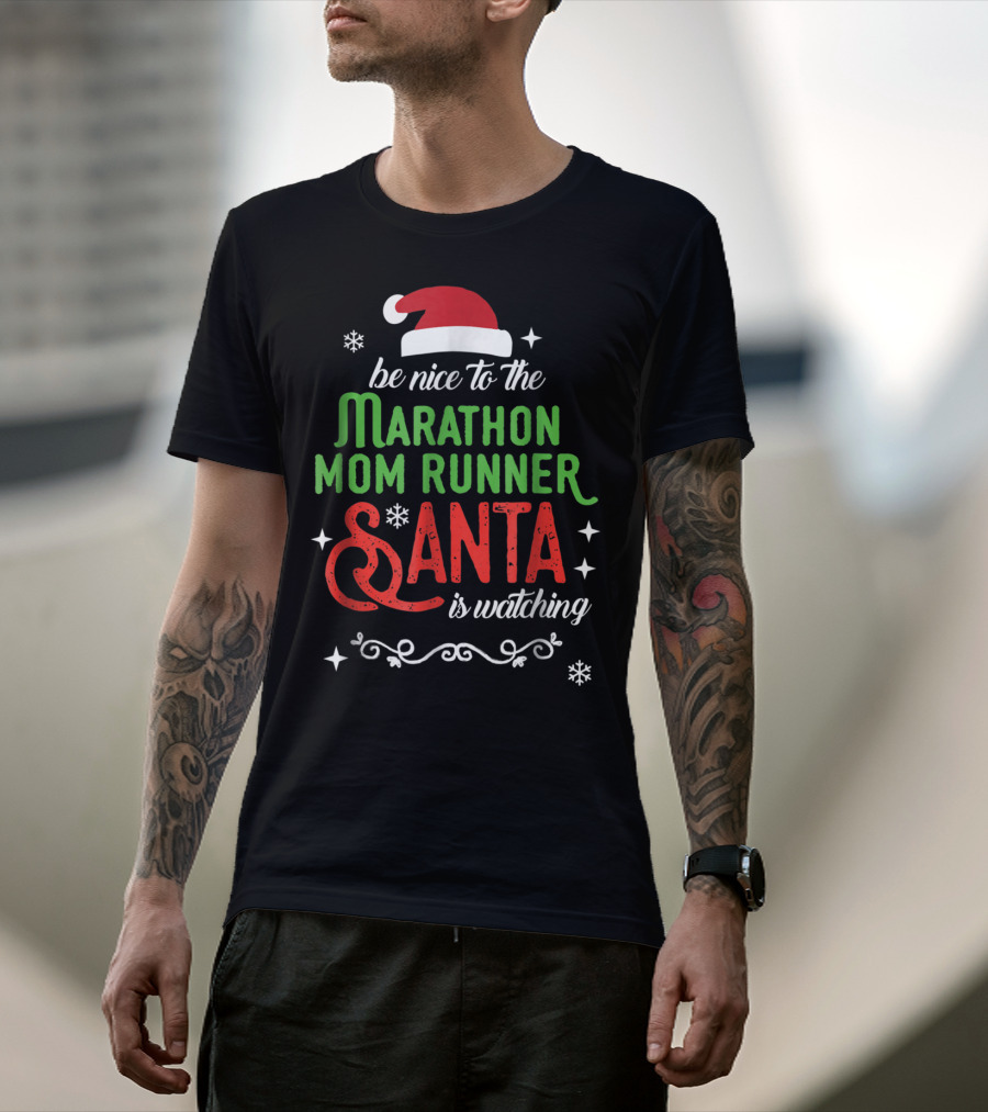 Be Nice To The Marathon Mom Runner Santa Is Watching T-Shirt
