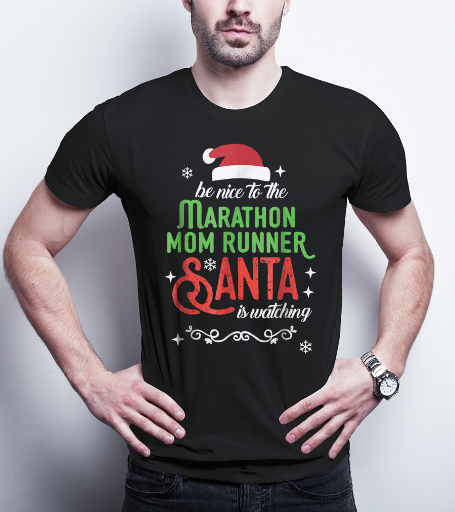 Be Nice To The Marathon Mom Runner Santa Is Watching T-Shirt