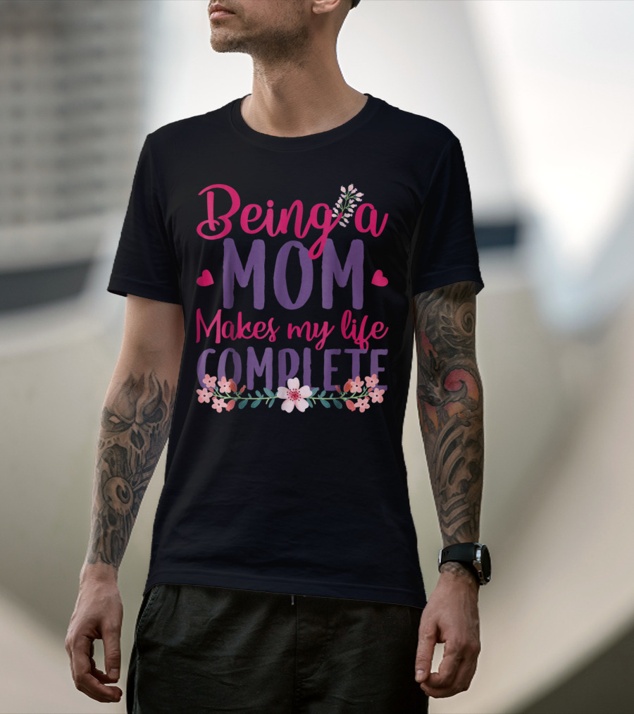 Being A Mom Makes My Life Complete Flower Lover Hearts T-Shirt
