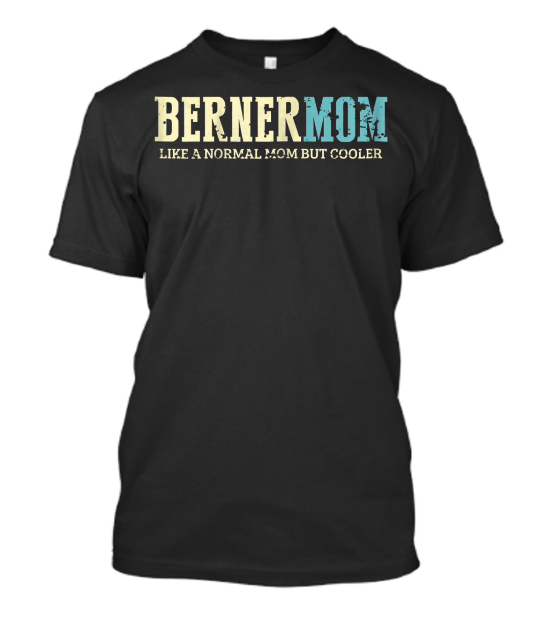 BERNER MOM Like A Normal Mom But Cooler T-Shirt