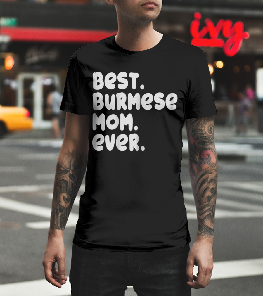 BEST BURMESE MOM EVER PROUD OWNER KITTEN LOVER T42 T-Shirt