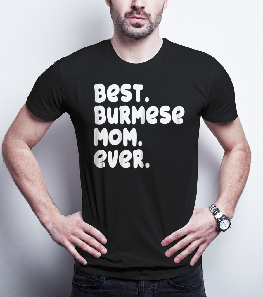 BEST BURMESE MOM EVER PROUD OWNER KITTEN LOVER T42 T-Shirt