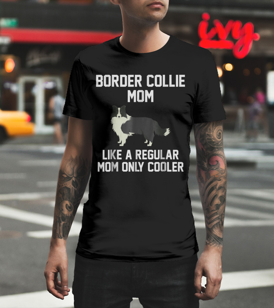 Border Collie Mom Like A Regular Mom Only Cooler T-Shirt