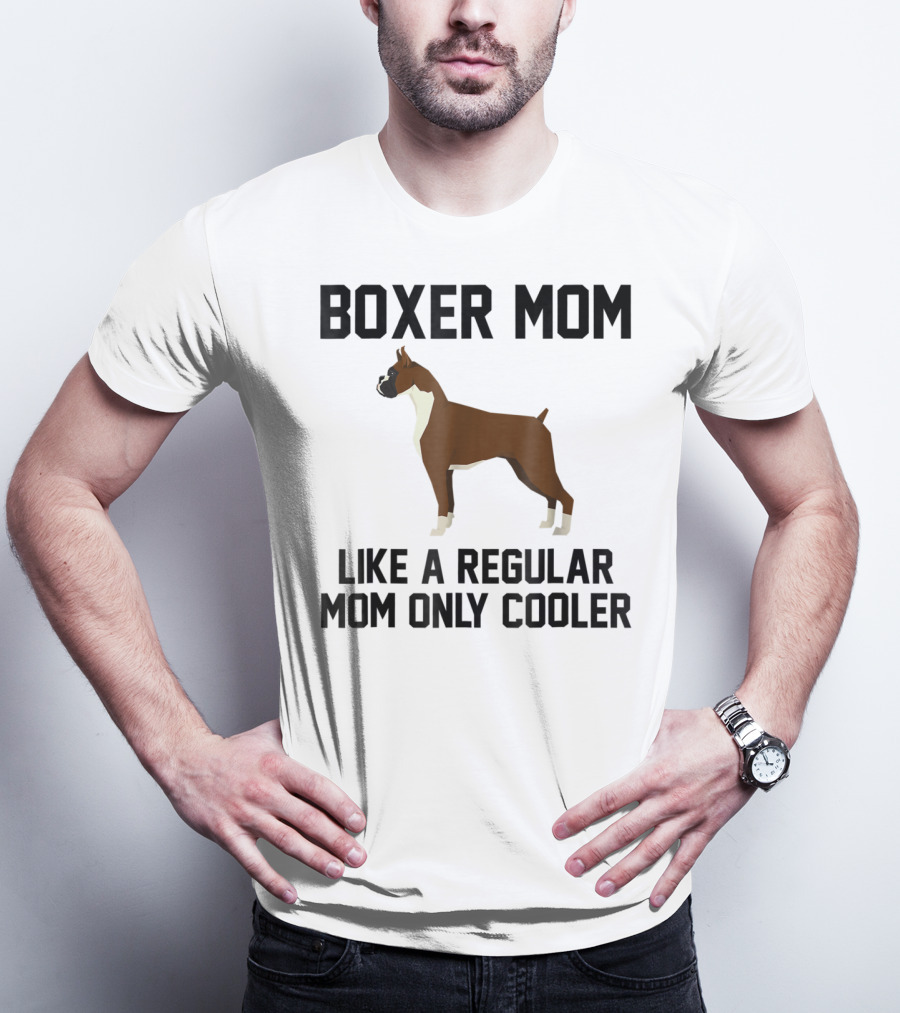 BOXER MOM LIKE A REGULAR MOM ONLY COOLER T-Shirt