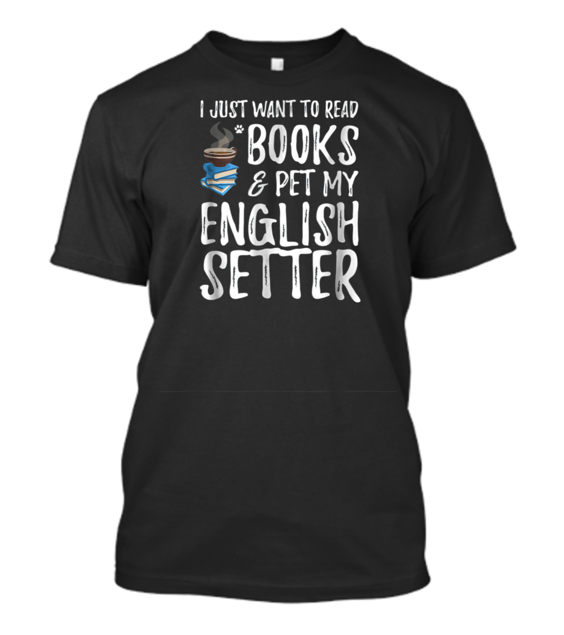 I Just Want To Read Books And Pet My English Setter T-Shirt