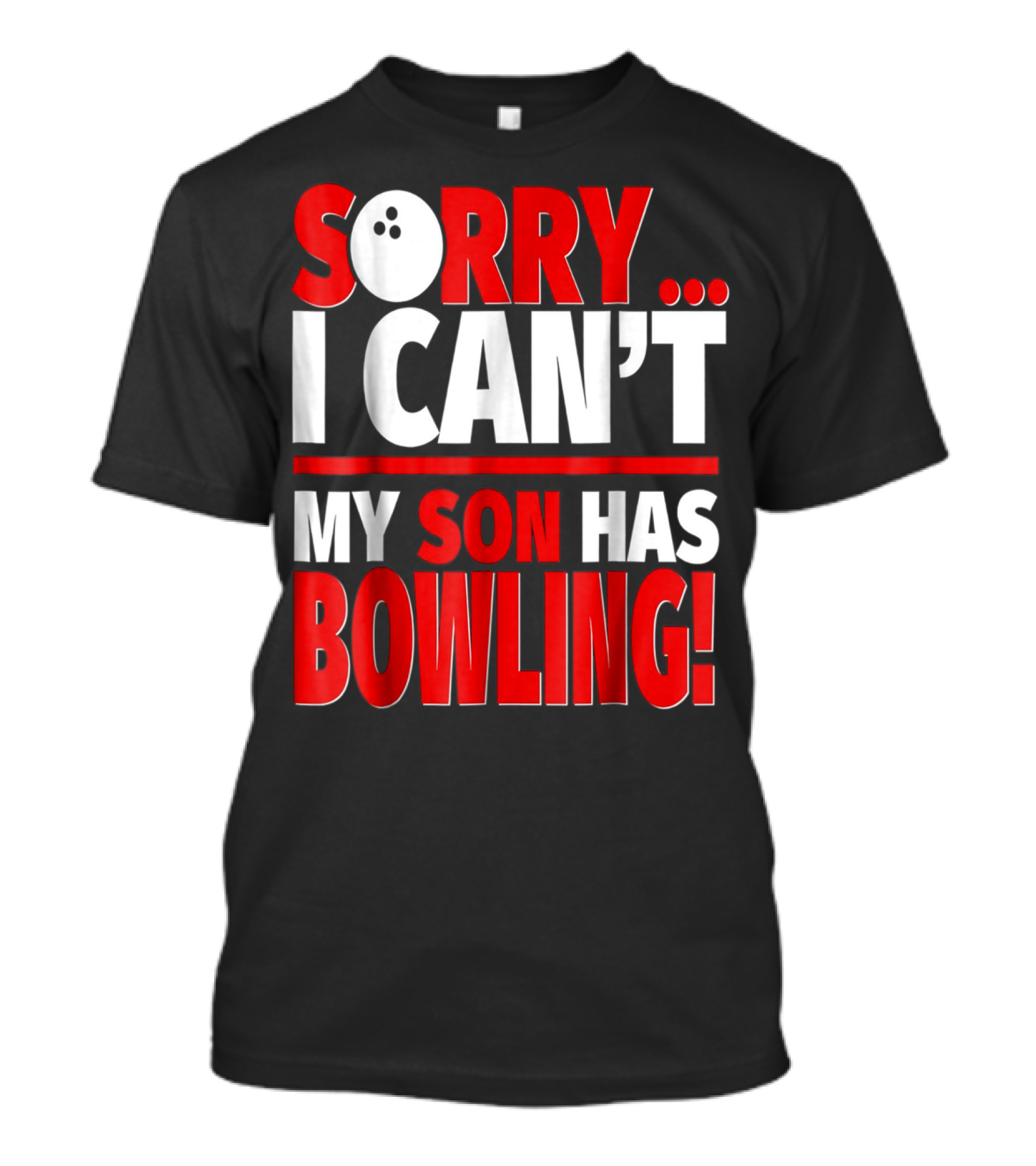 Sorry I Can't My Son Has Bowling T-Shirt