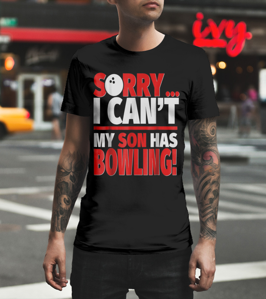 Sorry I Can't My Son Has Bowling T-Shirt