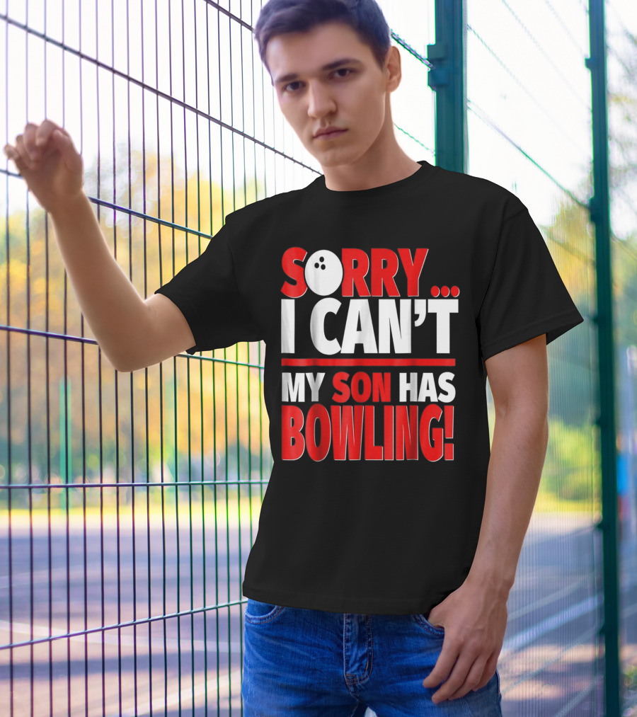 Sorry I Can't My Son Has Bowling T-Shirt