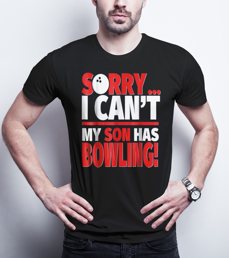 Sorry I Can't My Son Has Bowling T-Shirt