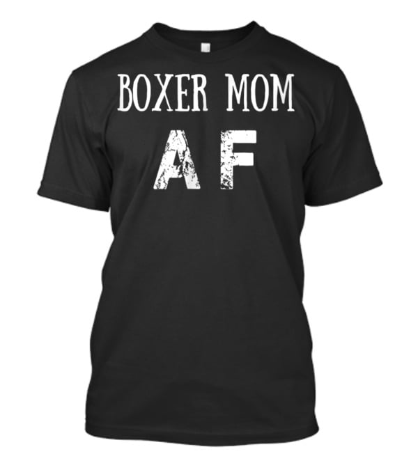 Boxer Mom AF Boxer Mom Boxer T-Shirt