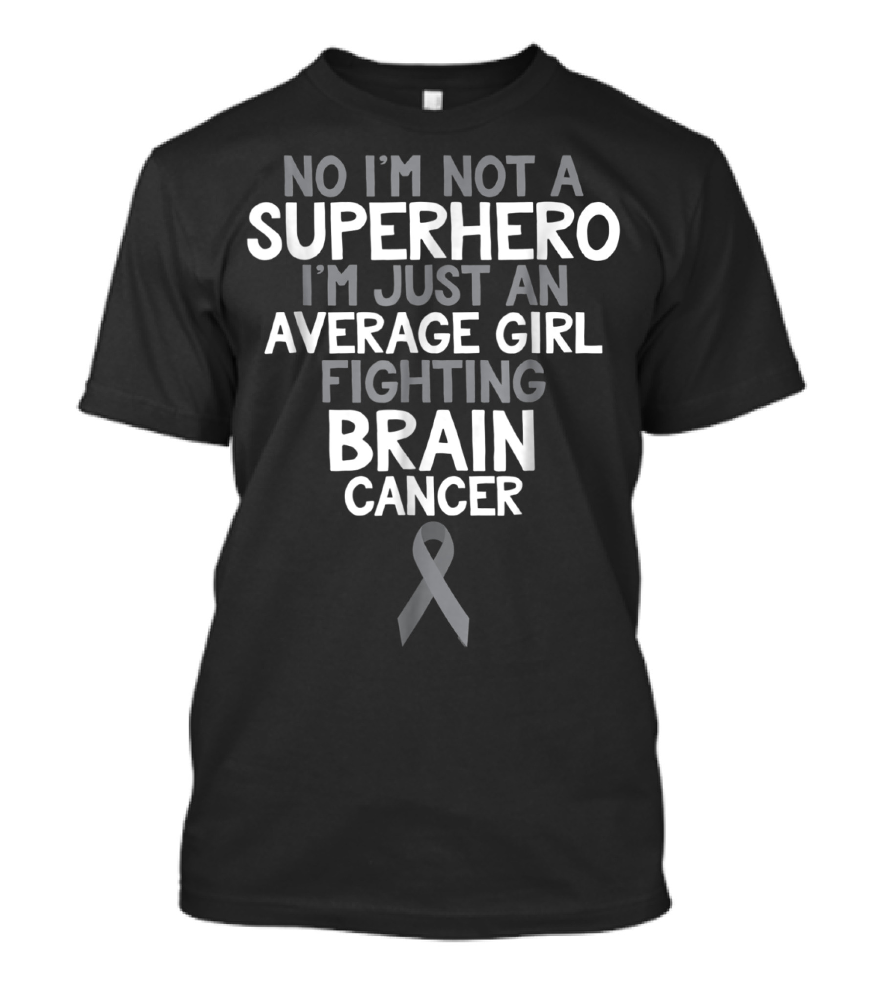 No I'm Not A Superhero I'm Just An Average Girl Fighting Brain Cancer T-Shirt