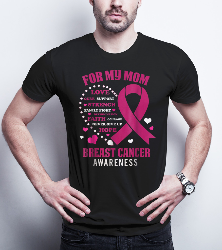 For My Mom Breast Cancer Awareness Love Strength Hope Courage T-Shirt