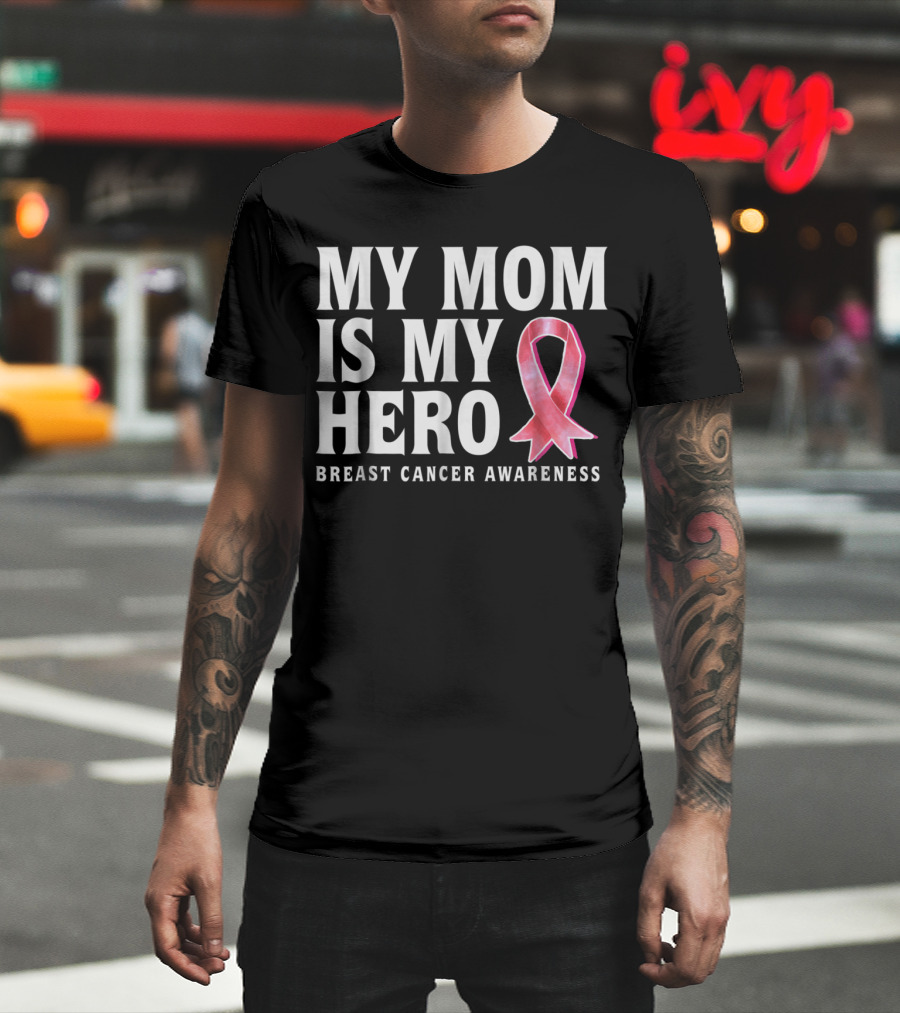My Mom Is My Hero Breast Cancer Awareness T-Shirt