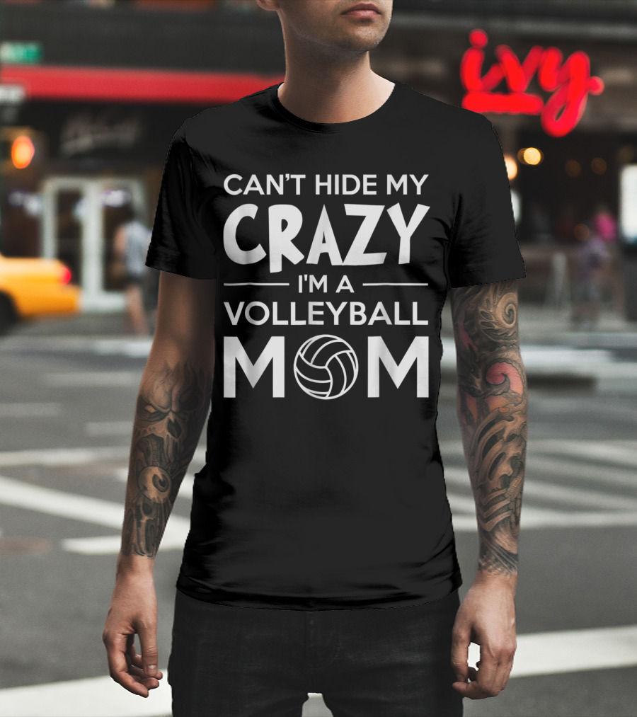 Can't Hide My Crazy I'm A Volleyball Mom T-Shirt