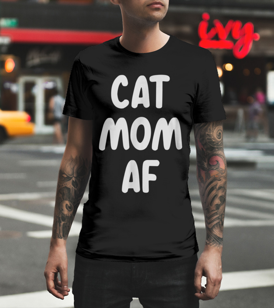 Cat Mom AF Sarcastic Funny Pets Womens T-Shirt