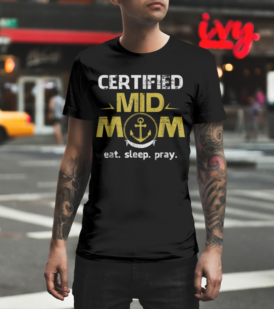 Certified Mid Mom Eat Sleep Pray Anchor T-Shirt