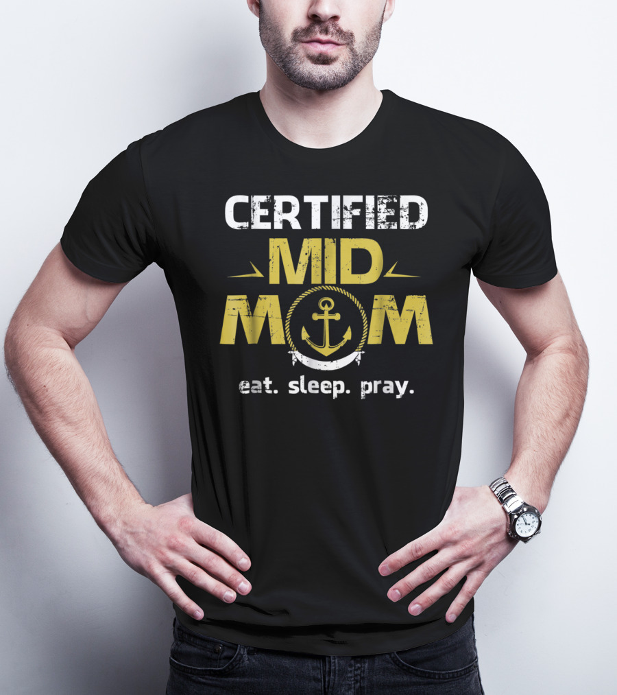 Certified Mid Mom Eat Sleep Pray Anchor T-Shirt