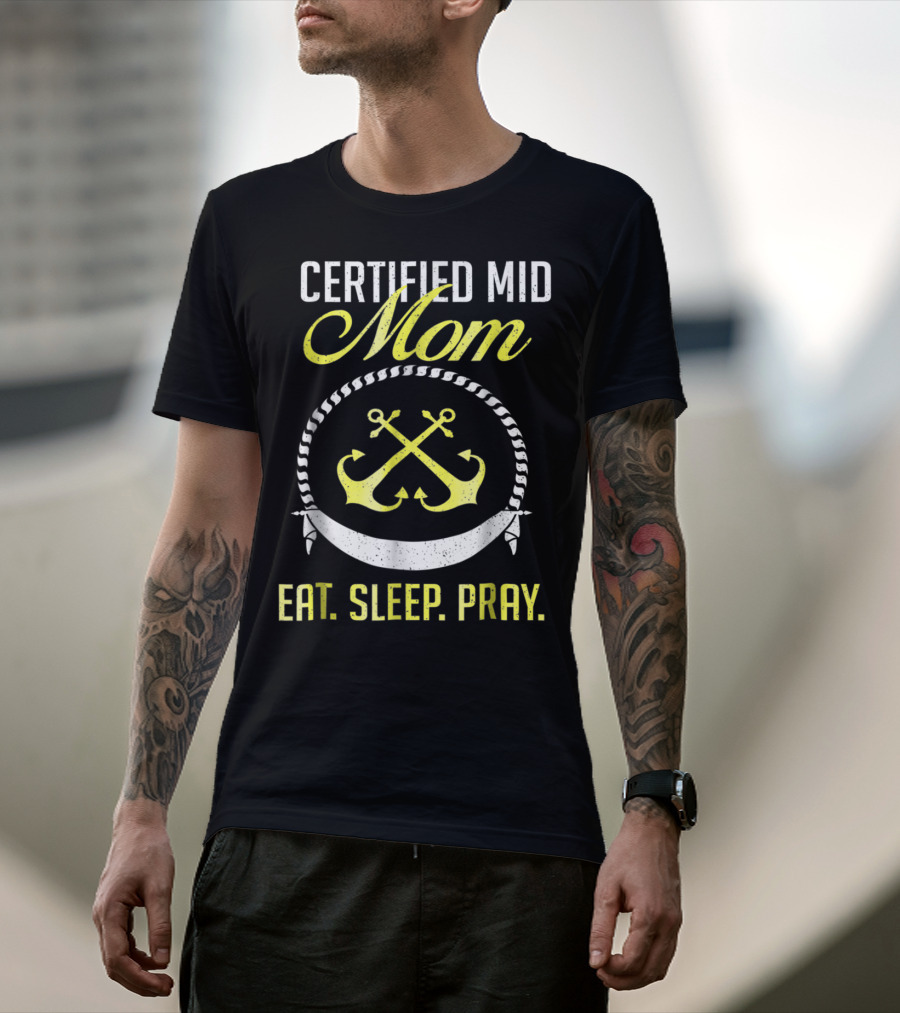 Certified MID Mom Eat Sleep Pray Naval Anchors T-Shirt