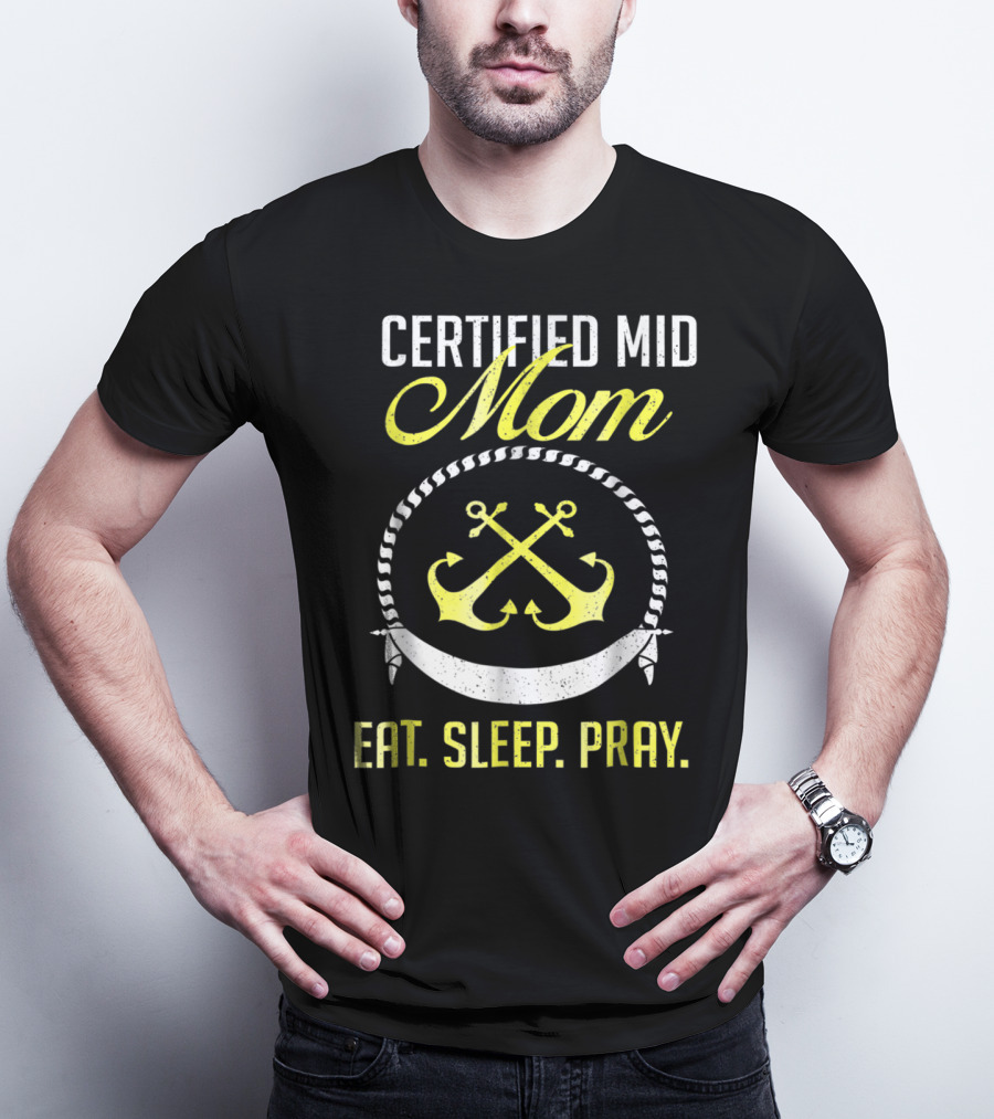 Certified MID Mom Eat Sleep Pray Naval Anchors T-Shirt