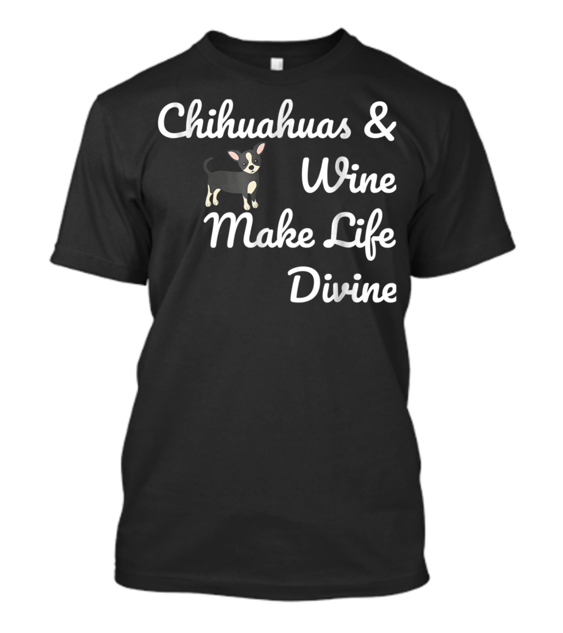 Chihuahuas And Wine Make Life Divine Funny Drinking Dog T-Shirt