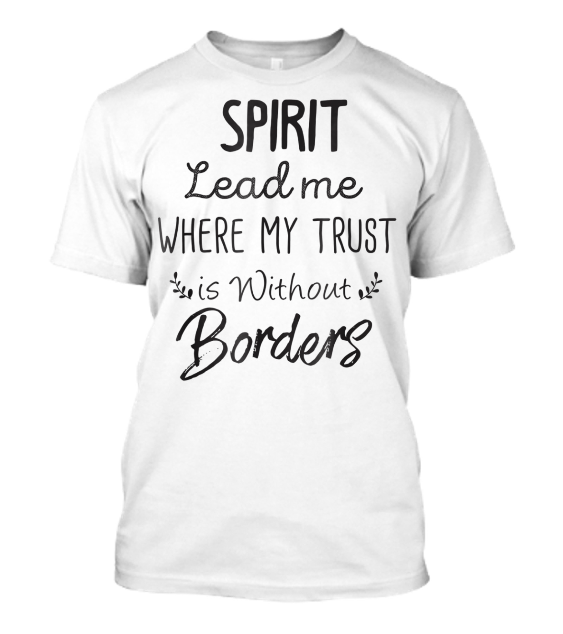 SPIRIT Lead Me Where My Trust Is Without Borders Christian Mom Jesus For Her T-Shirt