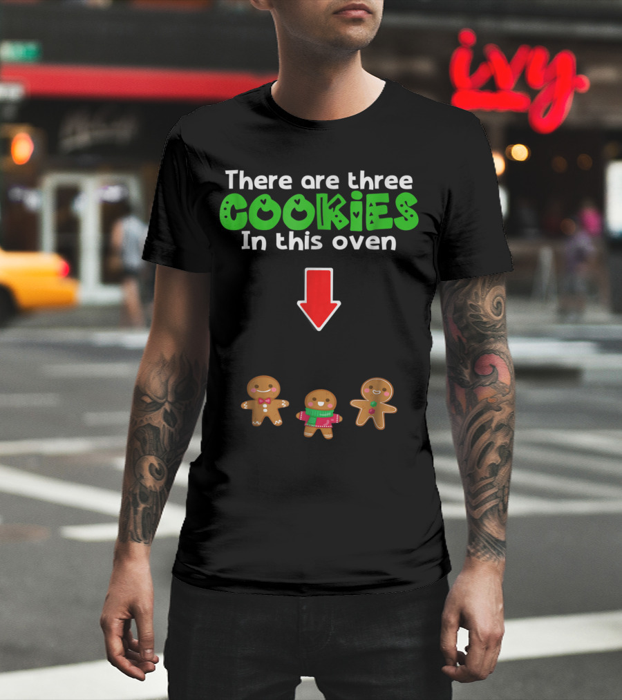 There Are Three Cookies In This Oven Christmas Expecting Triplets Mom To Be Pregnant Wife T-Shirt