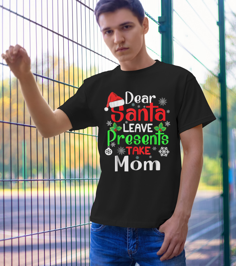 Dear Santa Leave Presents Take Mom Christmas Snowflakes T-Shirt