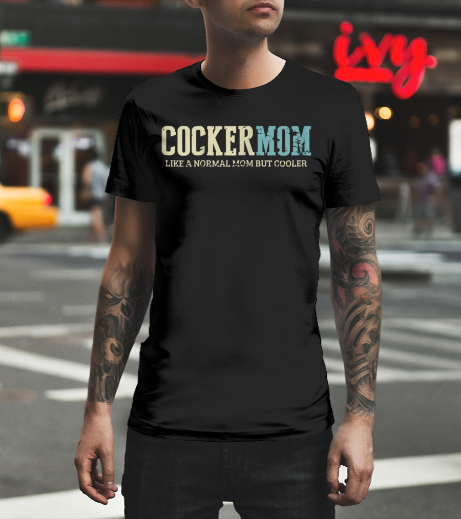 Cocker Mom Like A Normal Mom But Cooler T-Shirt