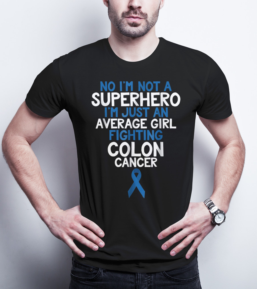 No I'm Not A Superhero I'm Just An Average Girl Fighting Colon Cancer Mom Wife Daughter Sister Grandma T-Shirt