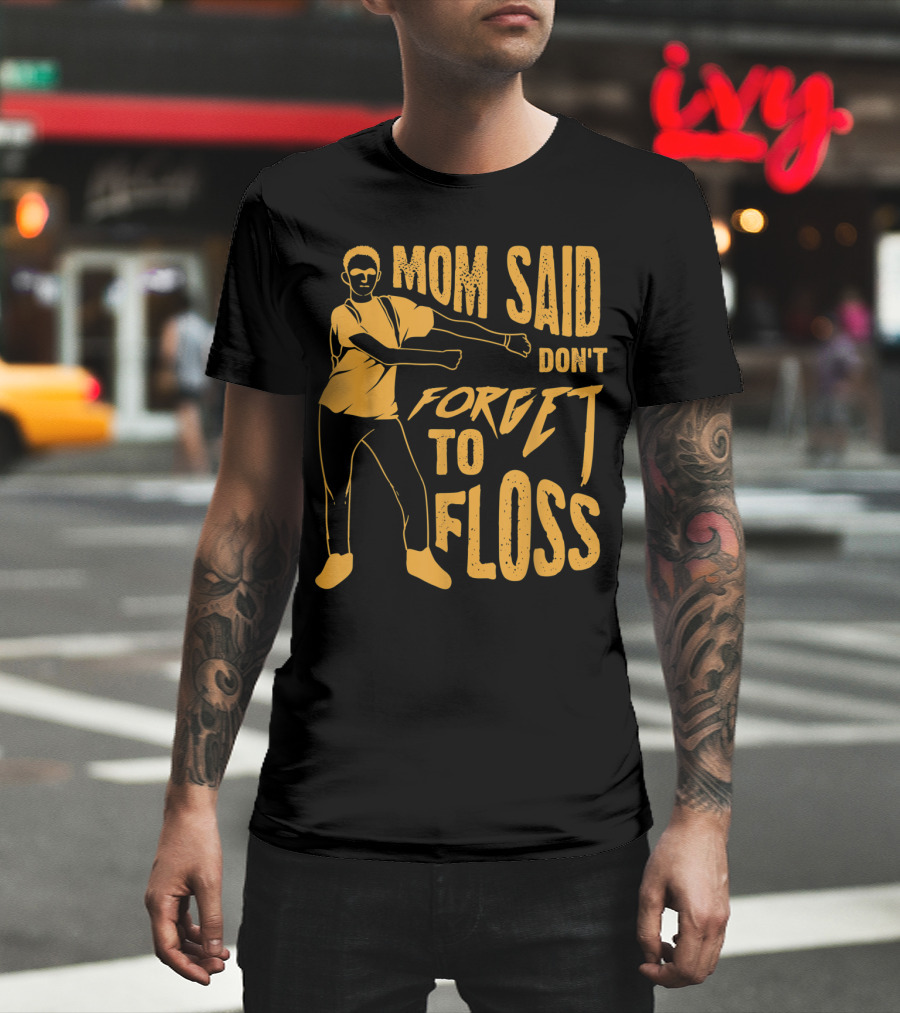 Mom Said Don't Forget To Floss Dance Pose T-Shirt