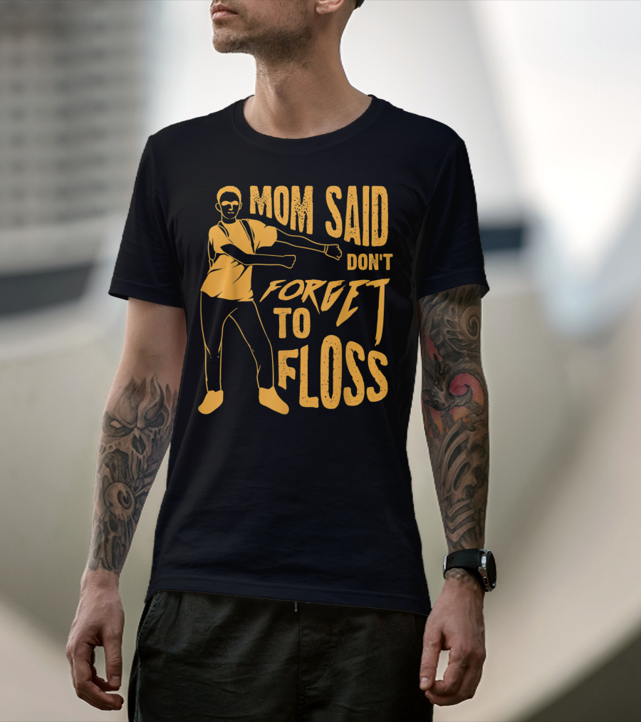 Mom Said Don't Forget To Floss Dance Pose T-Shirt