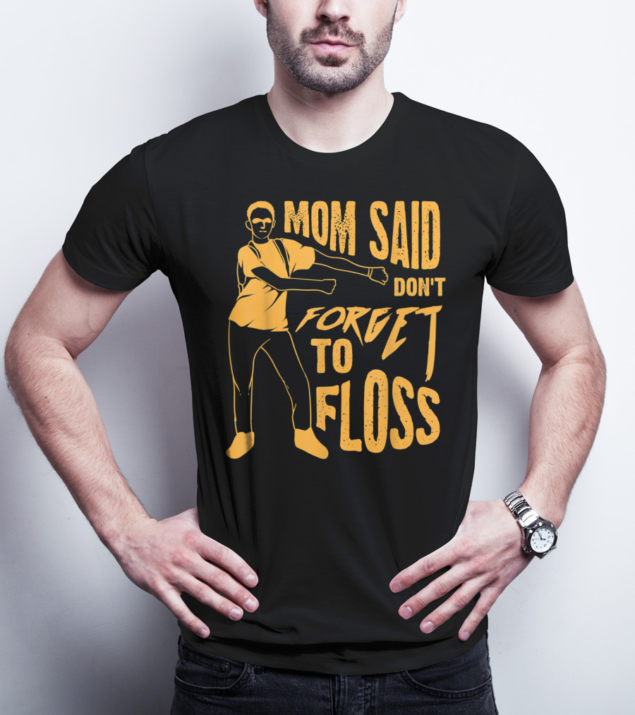 Mom Said Don't Forget To Floss Dance Pose T-Shirt