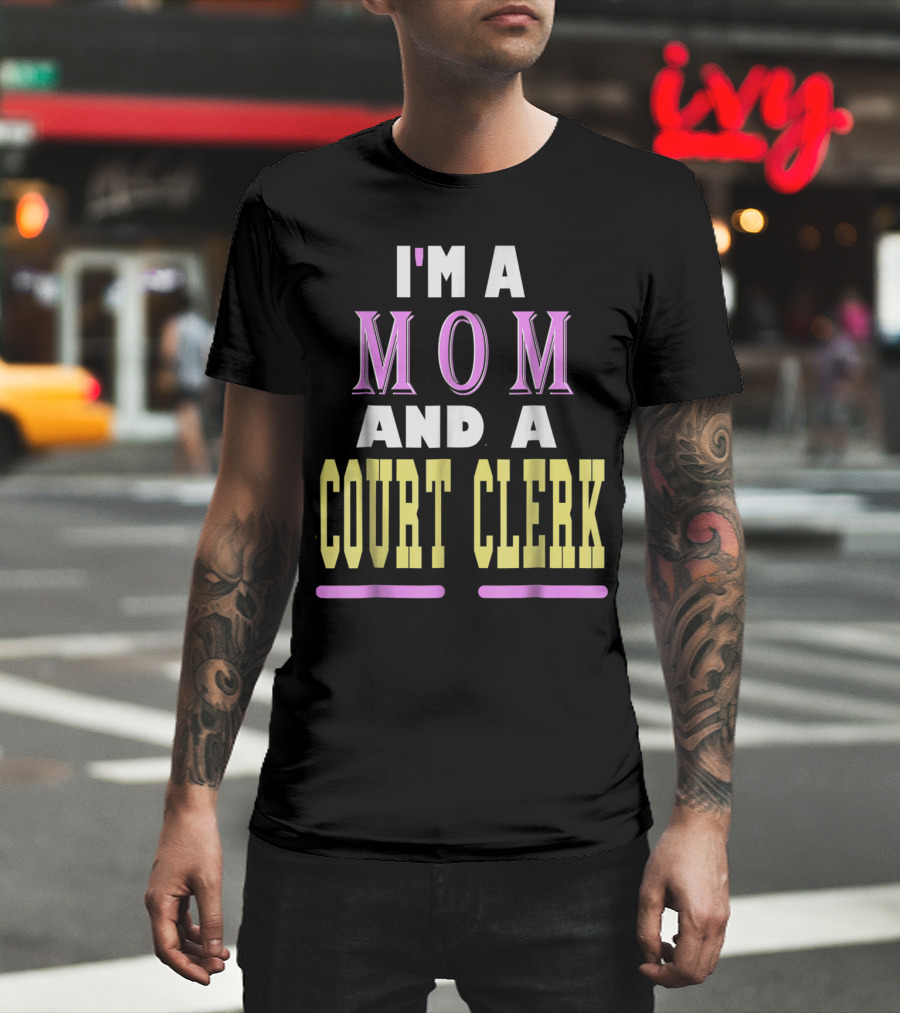 I'm A Mom And A Court Clerk T-Shirt