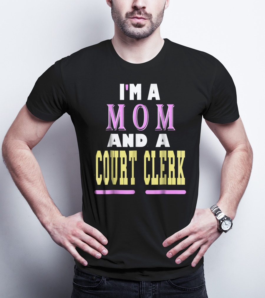 I'm A Mom And A Court Clerk T-Shirt
