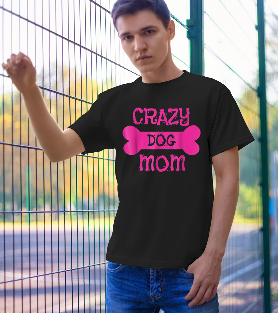Crazy Dog Mom Bone T-Shirt
