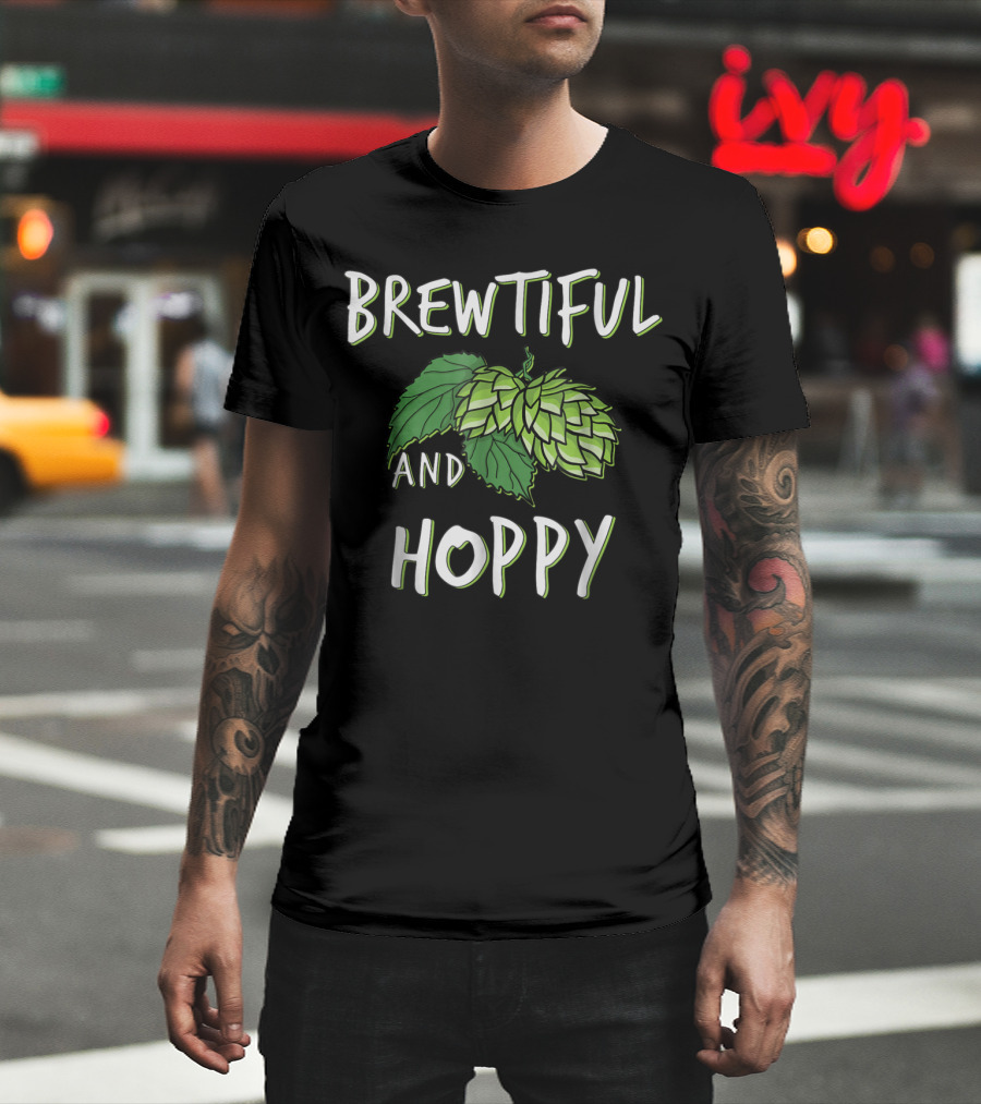 Brewtiful And Hoppy Beer Wife Girlfriend Mom Sister T-Shirt