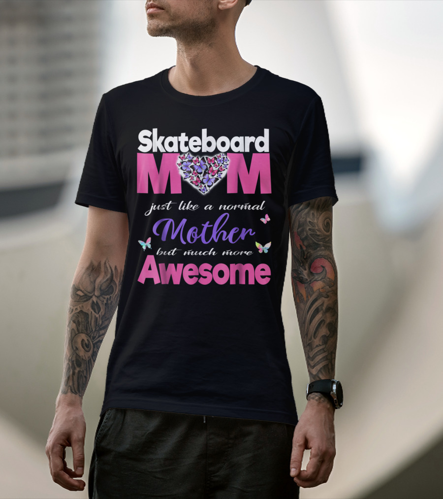 Skateboard Mom Just Like A Normal Mother But Much More Awesome T-Shirt