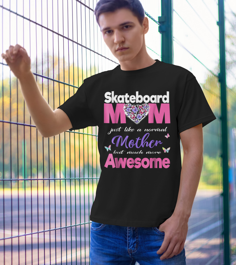 Skateboard Mom Just Like A Normal Mother But Much More Awesome T-Shirt