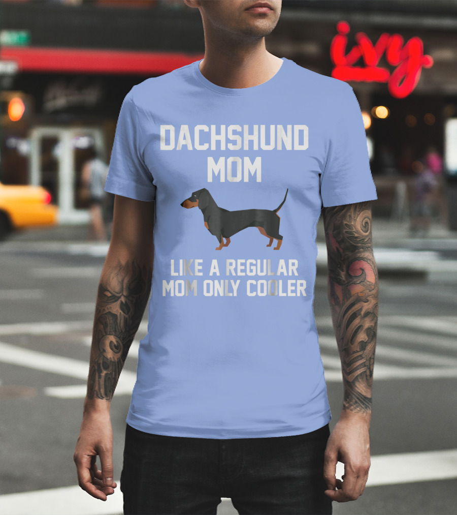 Dachshund Mom Like A Regular Mom Only Cooler T-Shirt