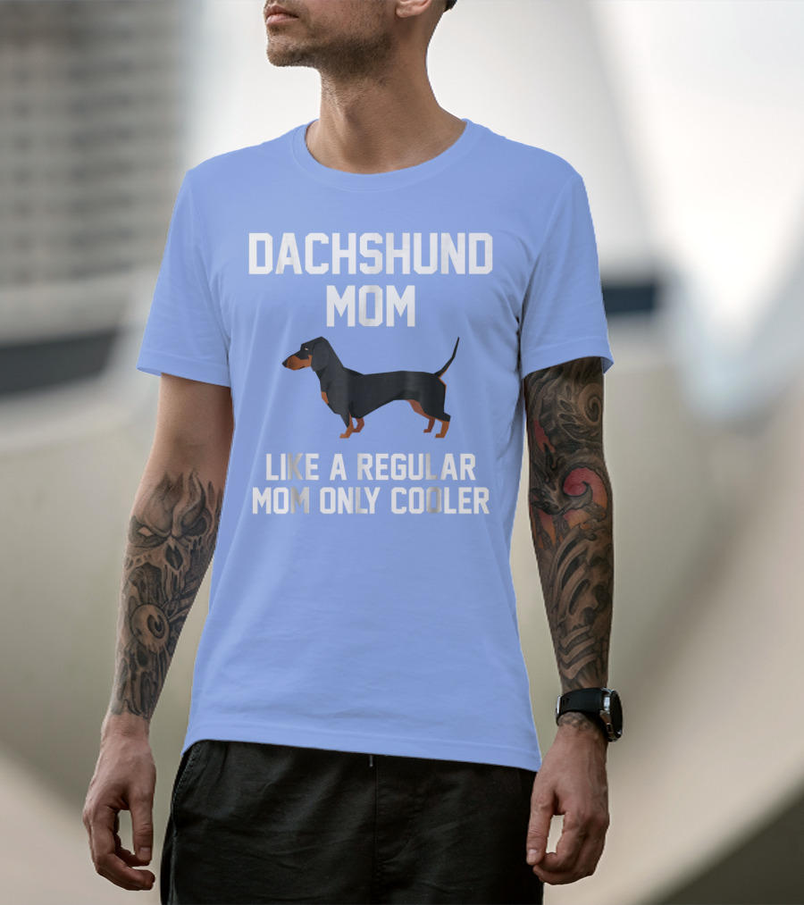Dachshund Mom Like A Regular Mom Only Cooler T-Shirt