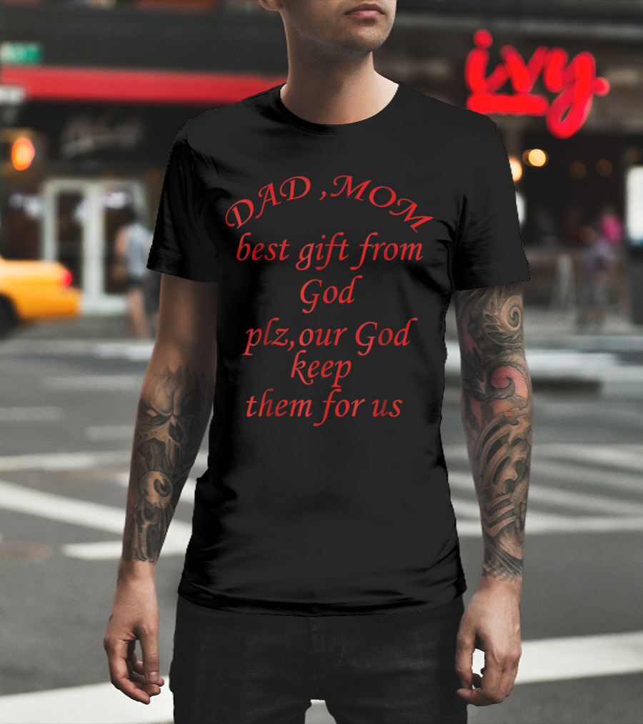 DAD MOM Best Gift From God Plz Our God Keep Them For Us T-Shirt