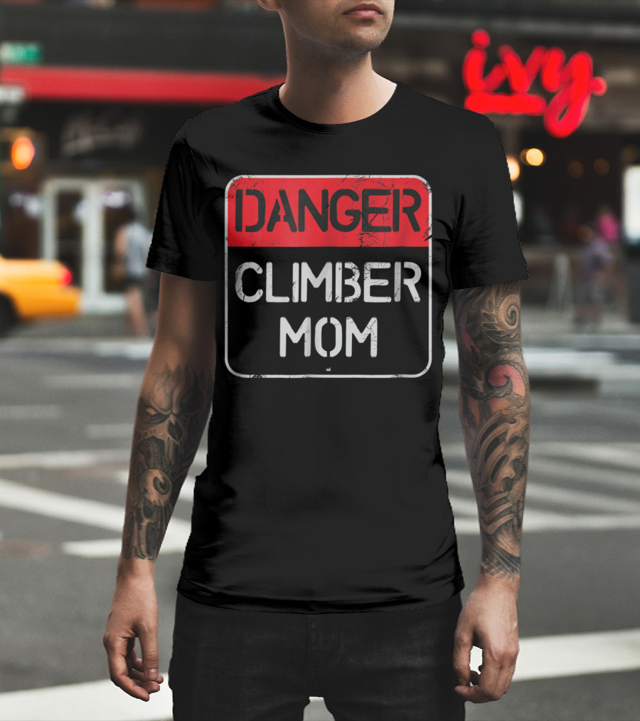 Danger Climber Mom Warning Sign T-Shirt