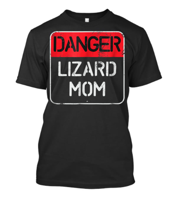 Danger Lizard Mom Warning Sign T-Shirt