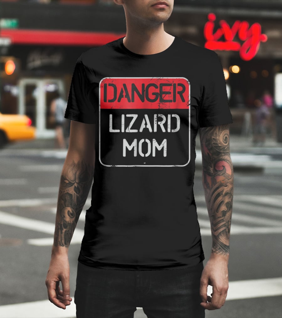 Danger Lizard Mom Warning Sign T-Shirt